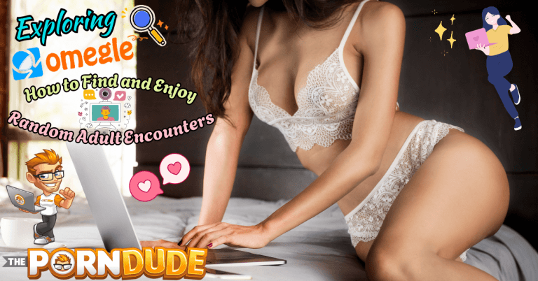 Exploring Omegle Porn How To Find And Enjoy Random Adult Encounters
